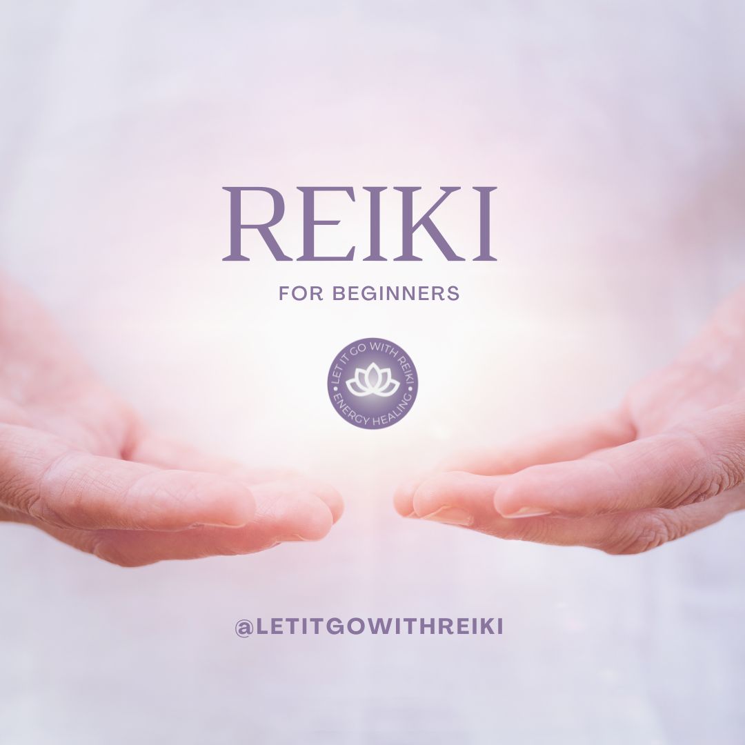 Understanding Reiki: Energy Healing for Beginners – Let It Go With Reiki